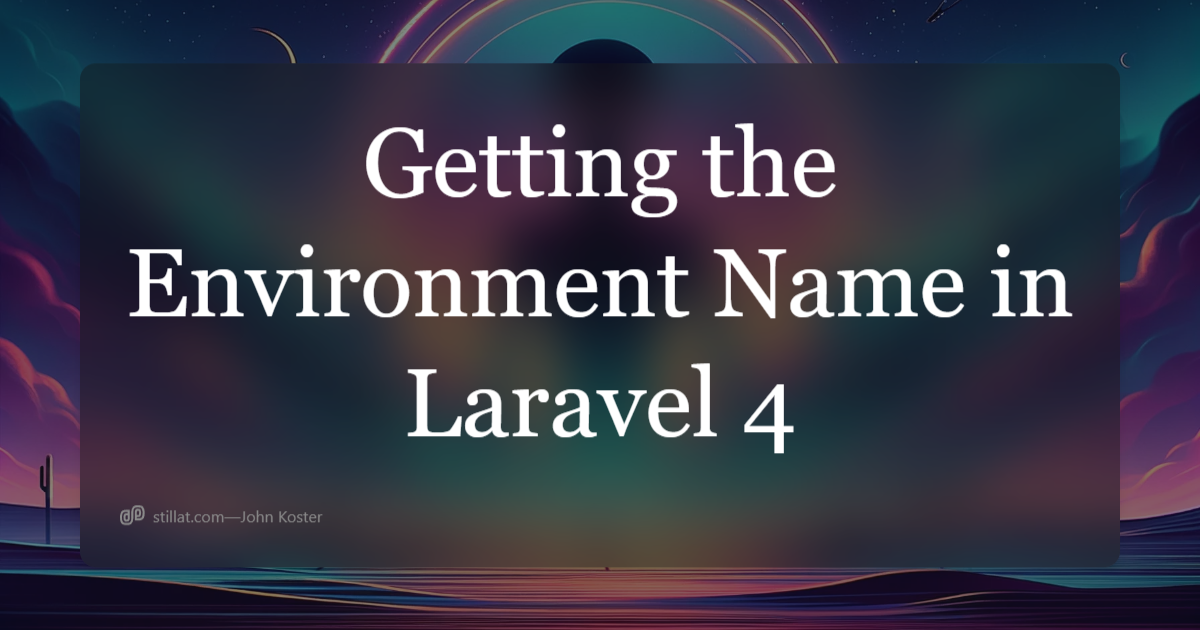 Getting the Environment Name in Laravel 4 | Stillat