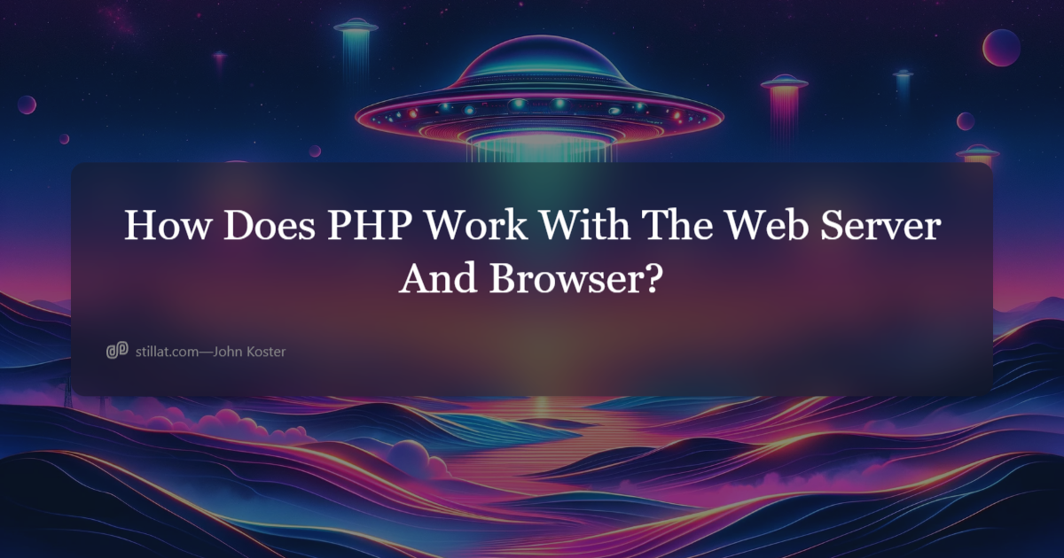 How Does PHP Work With The Web Server And Browser? | Stillat