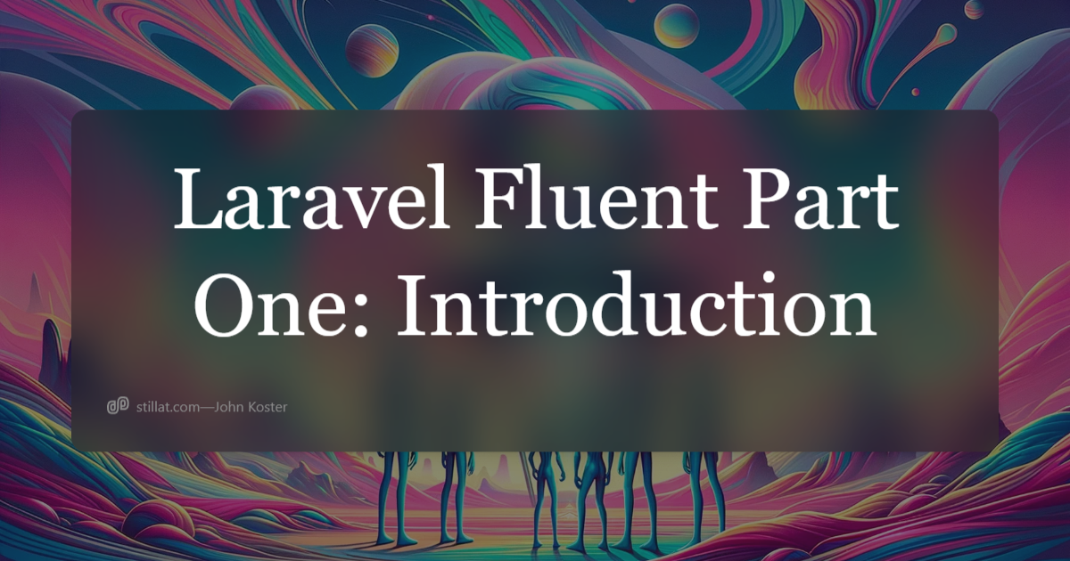 Laravel Fluent Part One: Introduction | Stillat