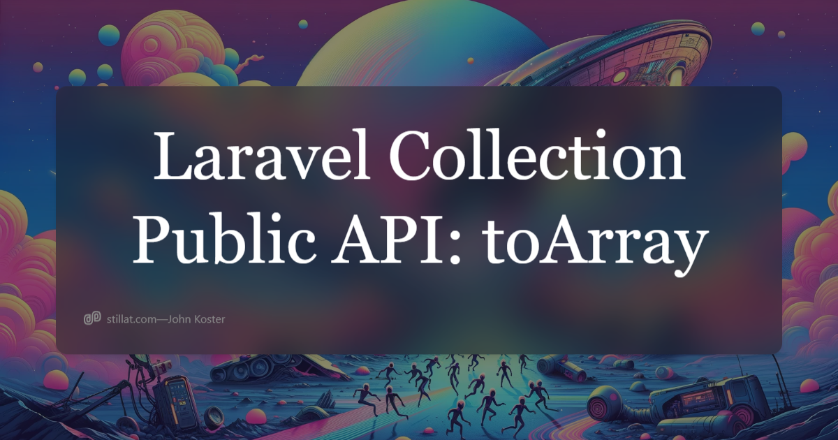 Laravel Collection Public API: toArray | Stillat