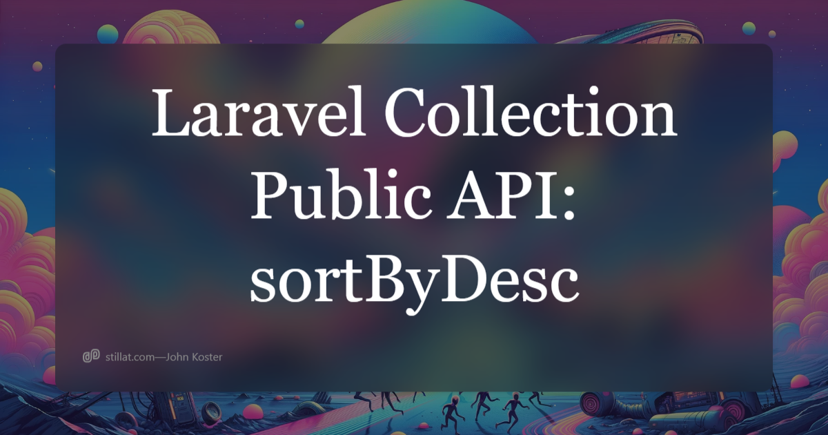 Laravel Collection Public API: sortByDesc | Stillat