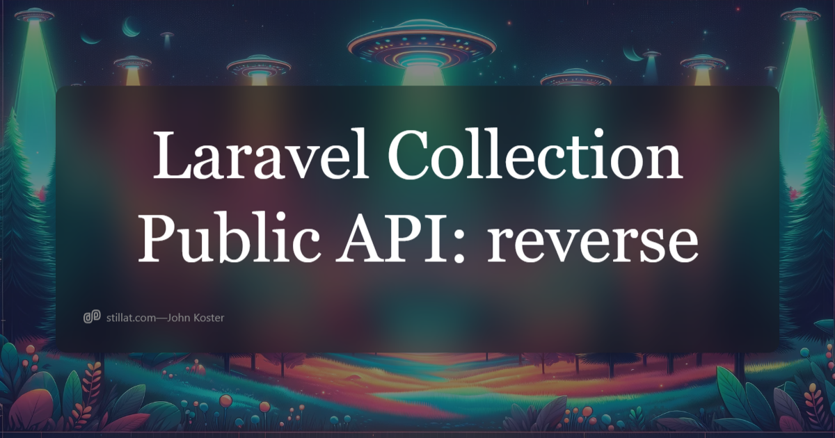 Laravel Collection Public API: reverse | Stillat