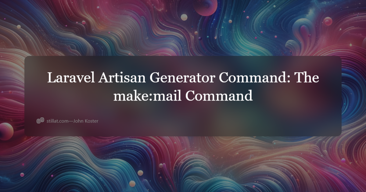 Laravel Artisan Generator Command: The make:mail Command | Stillat