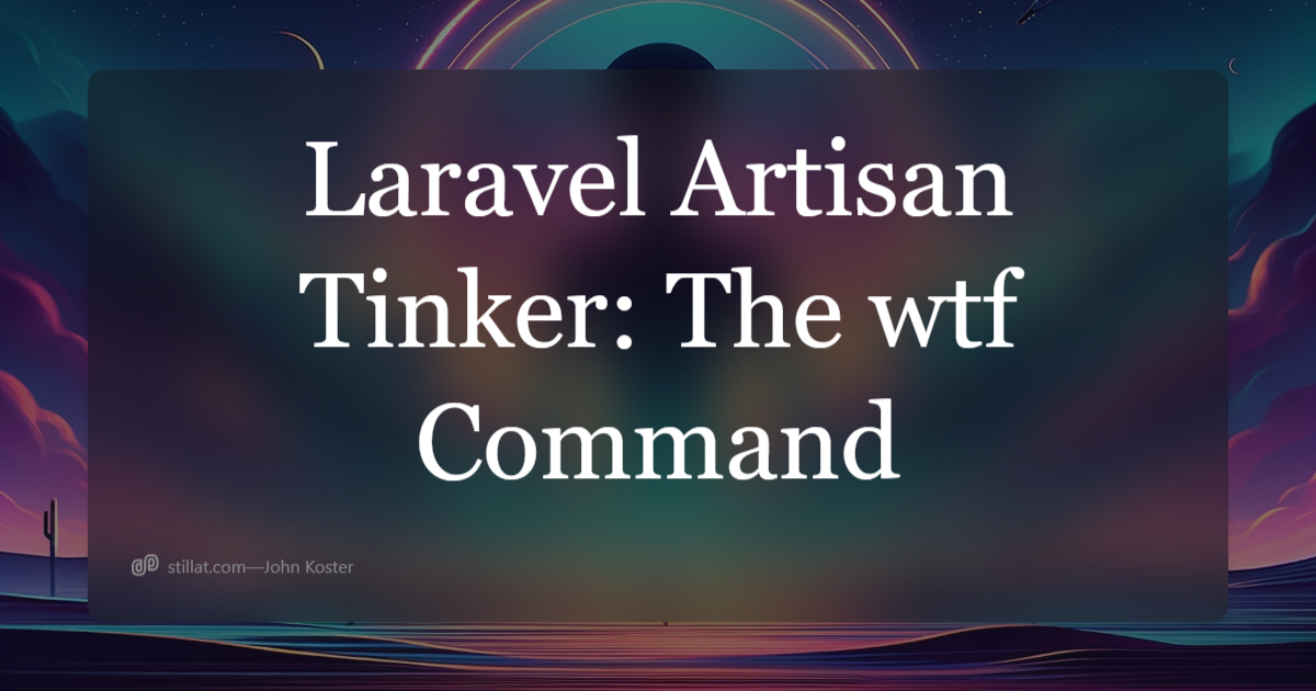 Laravel Artisan Tinker: The wtf Command | Stillat