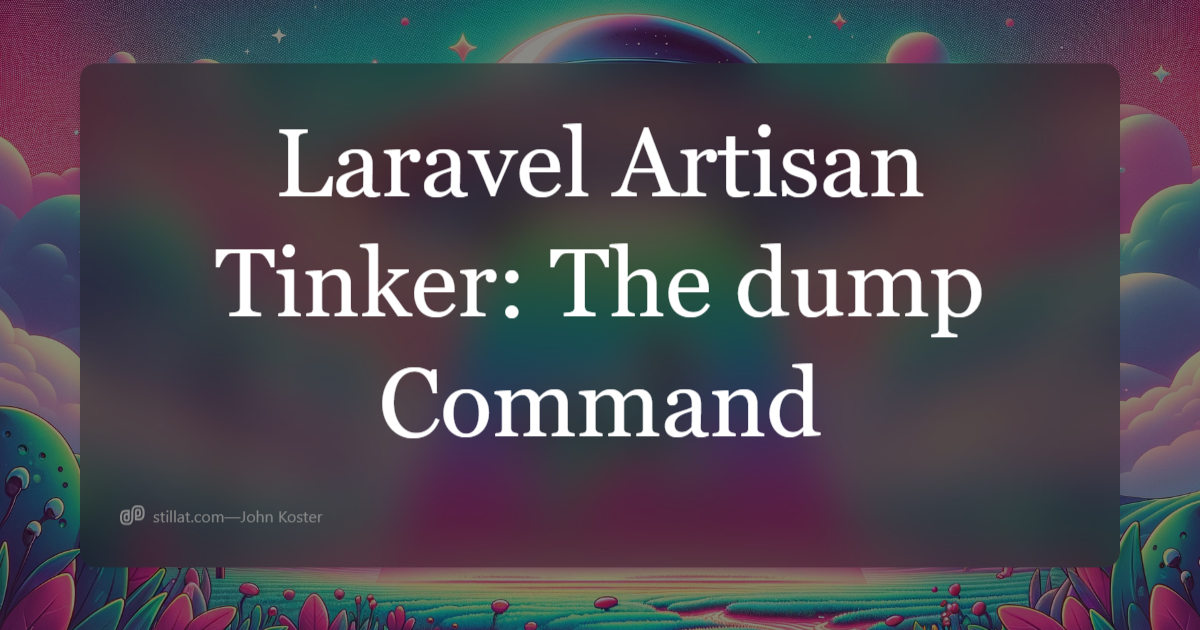 Laravel Artisan Tinker: The dump Command | Stillat