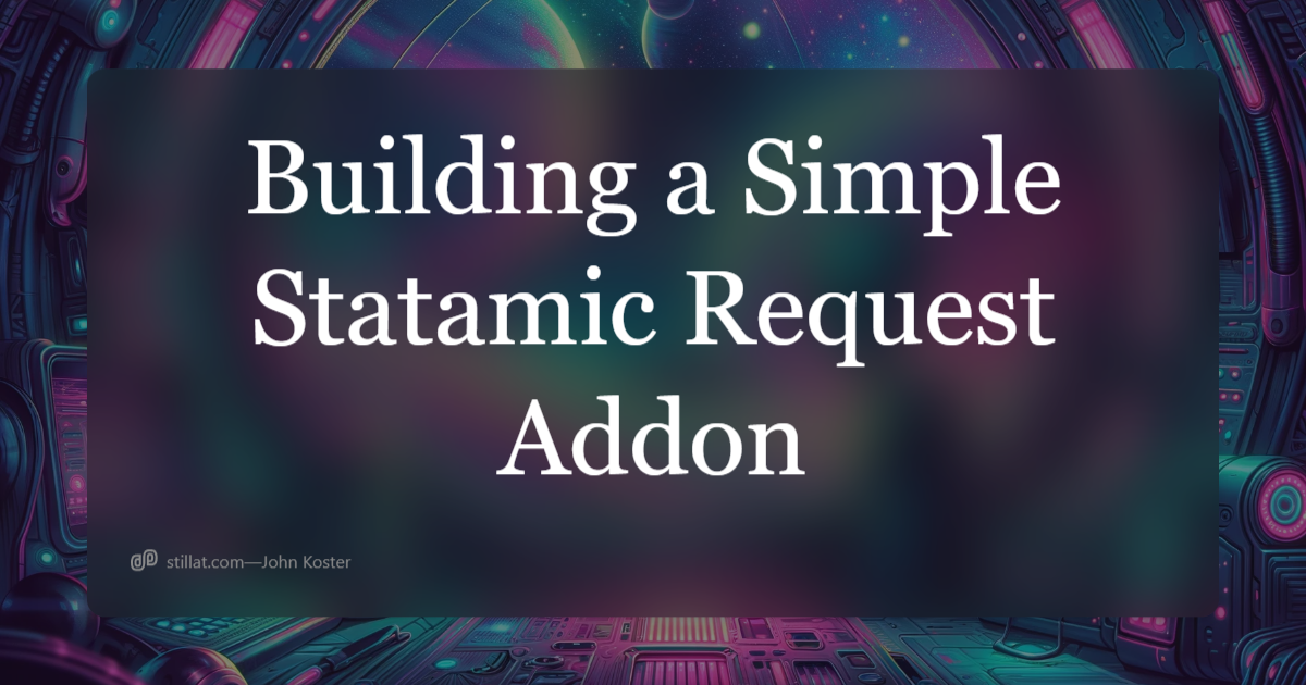 Building a Simple Statamic Request Addon | Stillat