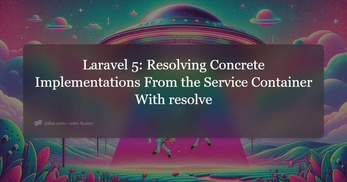 Laravel 5 Resolving Concrete Implementations From The Service Container With Resolve Stillat