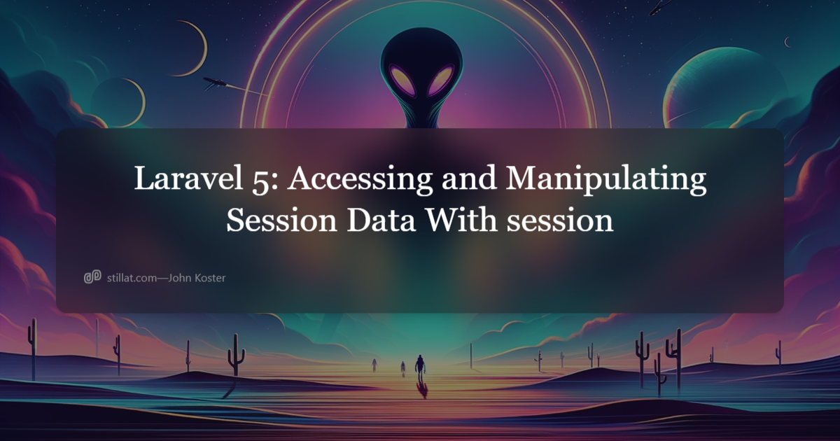 Laravel 5 Accessing And Manipulating Session Data With Session Stillat