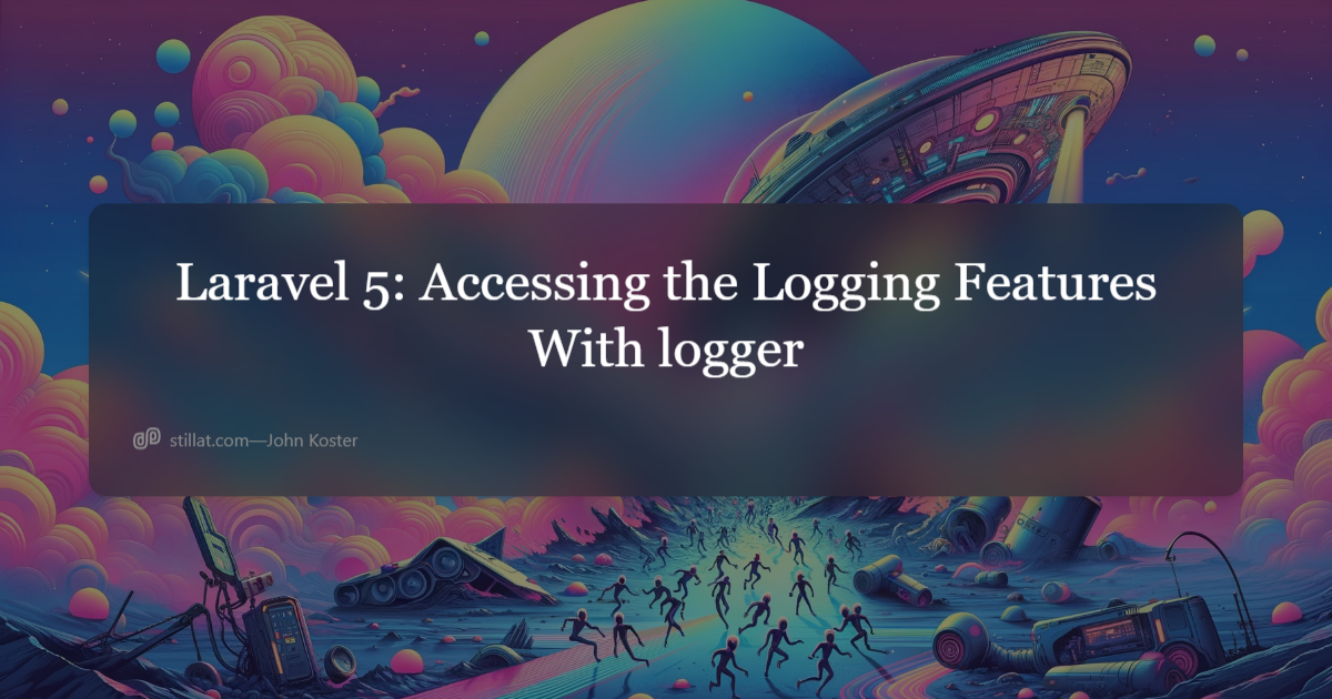 Laravel 5 Accessing The Logging Features With Logger Stillat