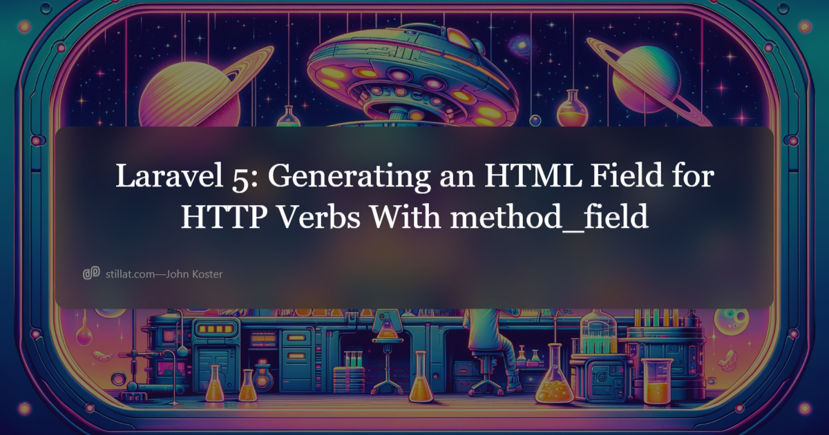 Laravel 5: Generating an HTML Field for HTTP Verbs With method_field | Stillat