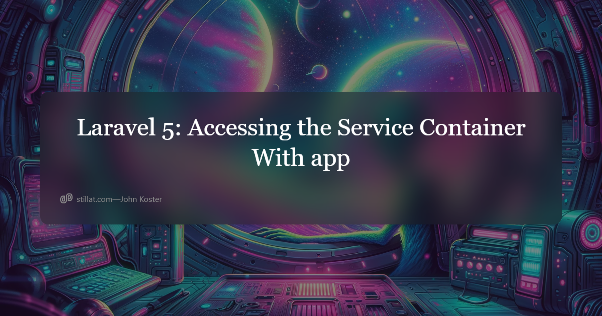 Laravel 5 Accessing The Service Container With App Stillat