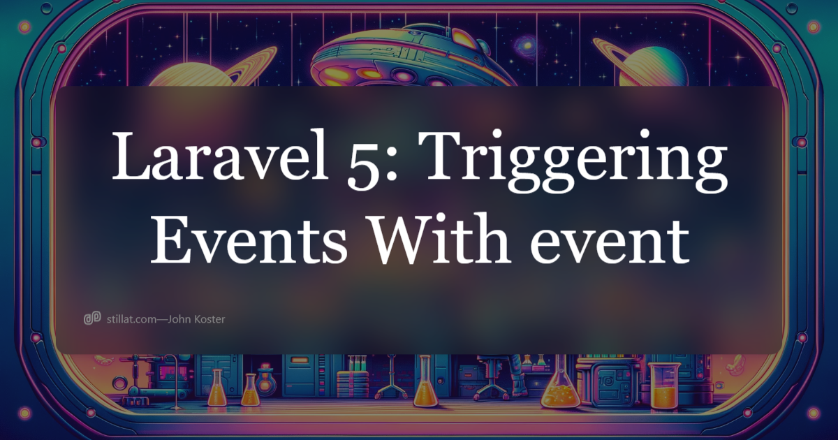 Laravel 5 Triggering Events With Event Stillat