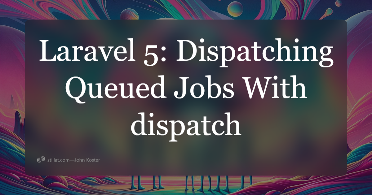 Laravel 5: Dispatching Queued Jobs With dispatch | Stillat Laravel 5: Dispatching Queued Jobs With dispatch | Stillat