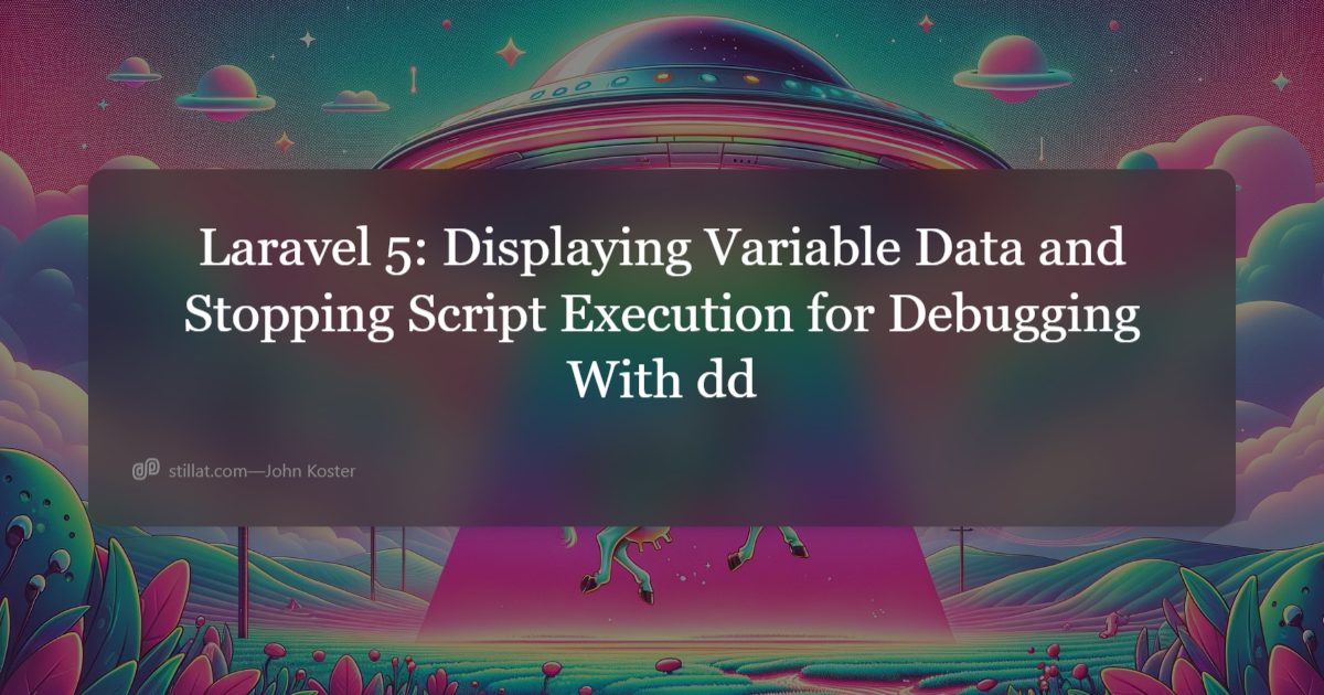 Laravel 5 Displaying Variable Data And Stopping Script Execution For Debugging With Dd Stillat 8634