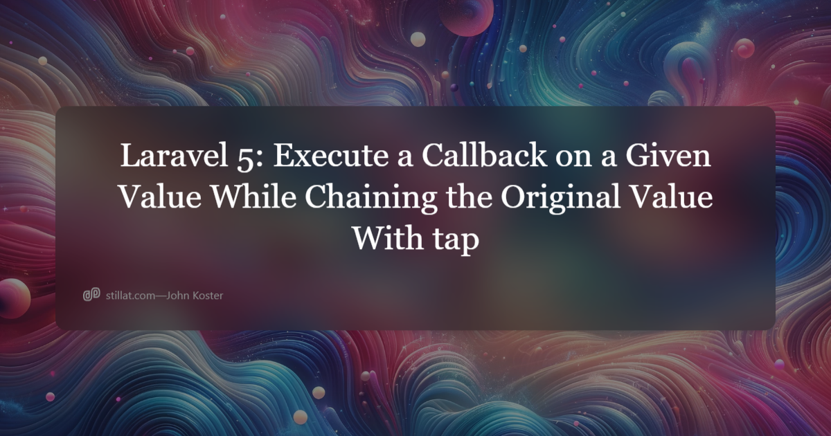 Laravel 5 Execute A Callback On A Given Value While Chaining The 8268