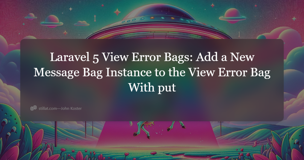 Laravel 5 View Error Bags: Add a New Message Bag Instance to the View Error Bag With put | Stillat