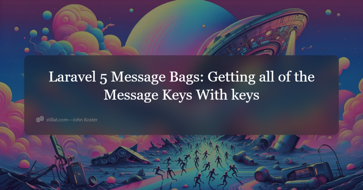 Laravel 5 Message Bags: Getting all of the Message Keys With keys | Stillat