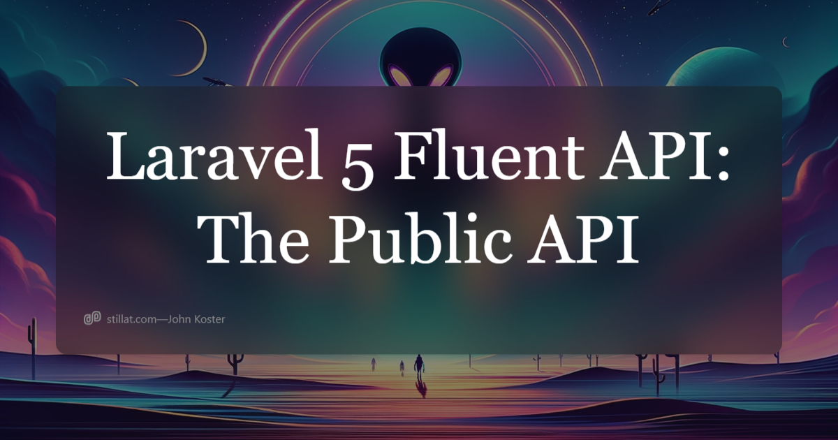 Laravel 5 Fluent API: The Public API | Stillat