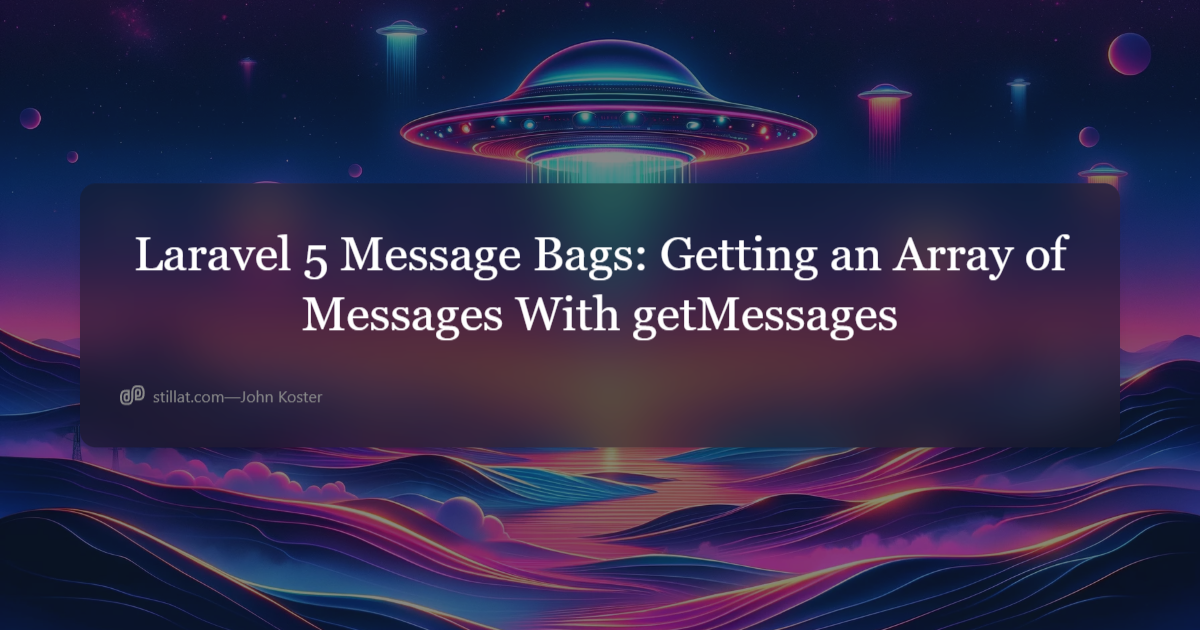 Laravel 5 Message Bags: Getting an Array of Messages With getMessages | Stillat
