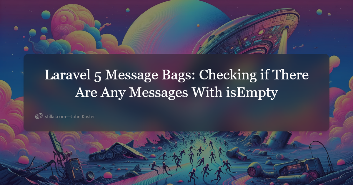 Laravel 5 Message Bags: Checking if There Are Any Messages With isEmpty | Stillat