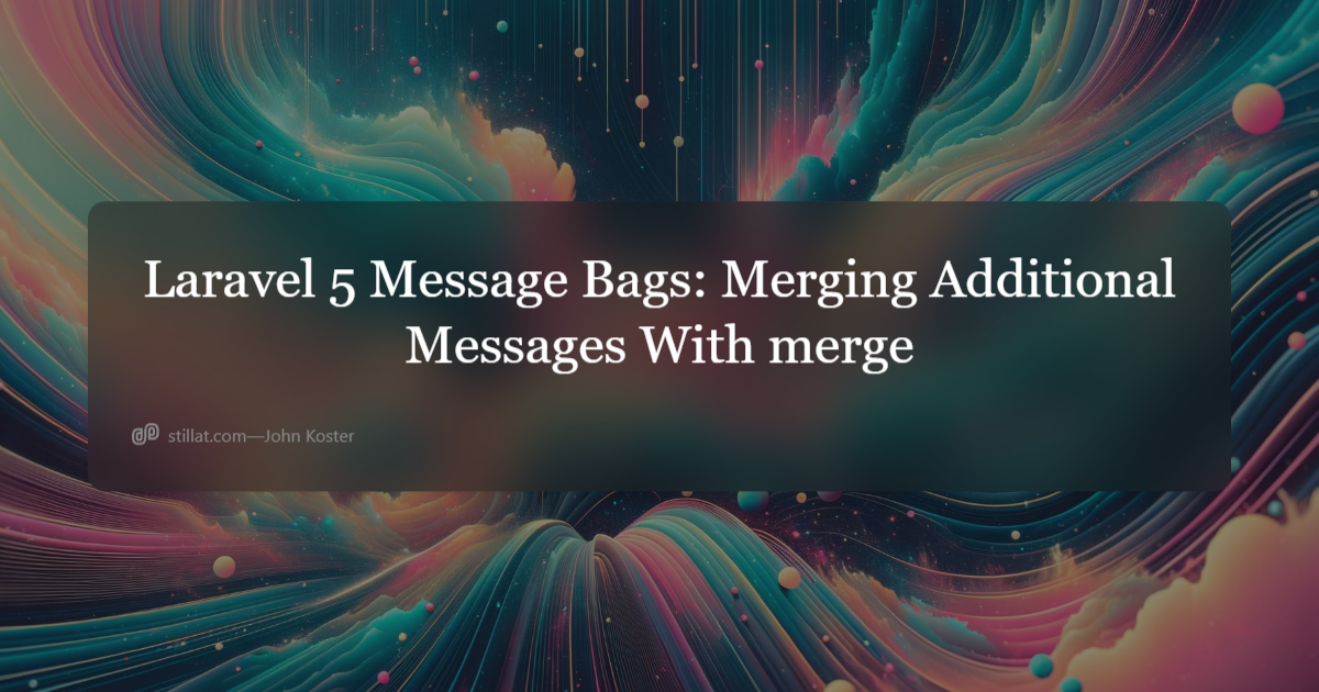 Laravel 5 Message Bags: Merging Additional Messages With merge | Stillat
