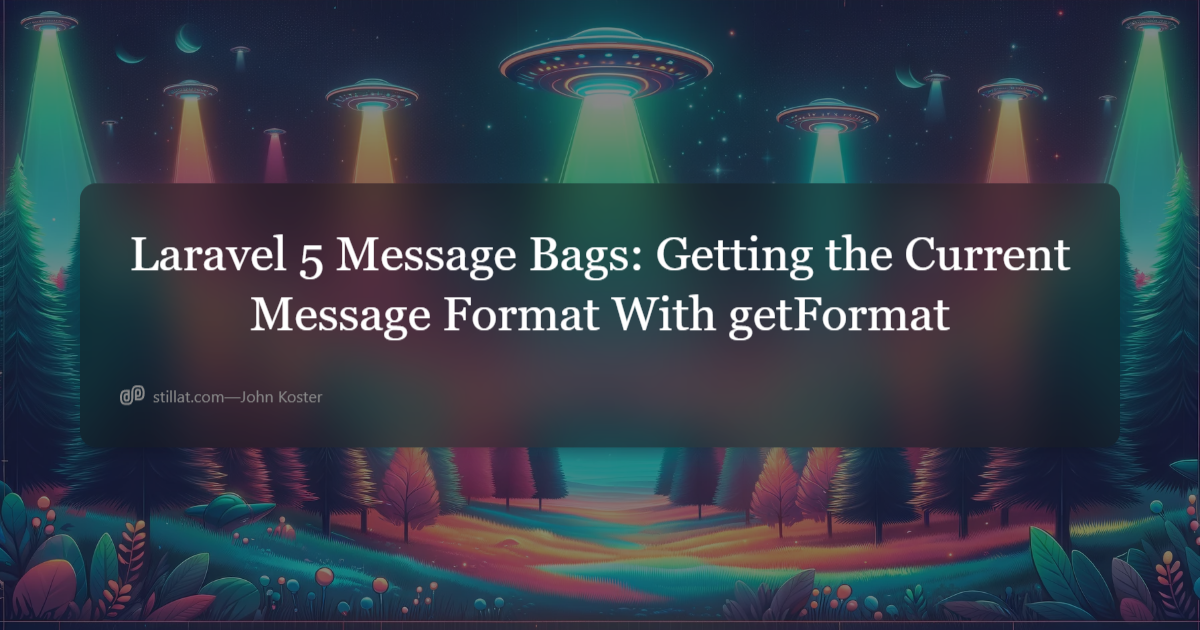 Laravel 5 Message Bags: Getting the Current Message Format With getFormat | Stillat