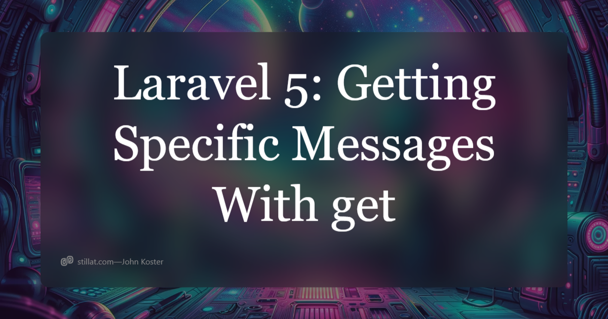 Laravel 5: Getting Specific Messages With get | Stillat