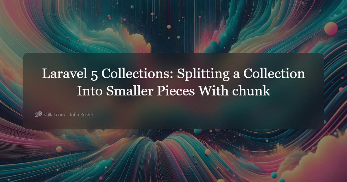 Laravel 5 Collections: Splitting a Collection Into Smaller Pieces With chunk | Stillat
