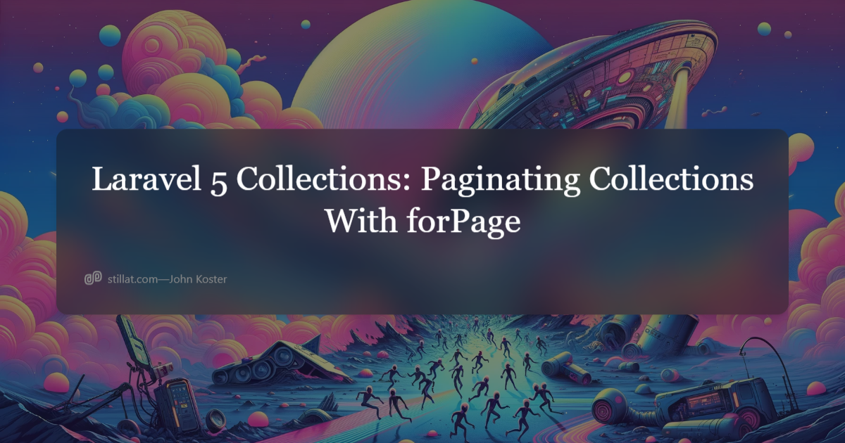 Laravel 5 Collections: Paginating Collections With forPage | Stillat