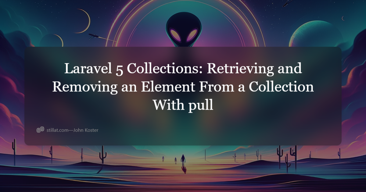 Laravel 5 Collections: Retrieving and Removing an Element From a Collection With pull | Stillat
