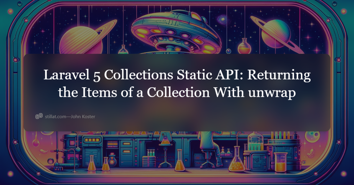 Laravel 5 Collections Static API: Returning the Items of a Collection With unwrap | Stillat