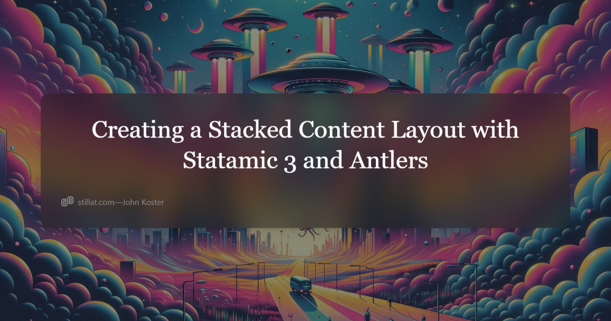 Creating a Stacked Content Layout with Statamic 3 and Antlers | Stillat