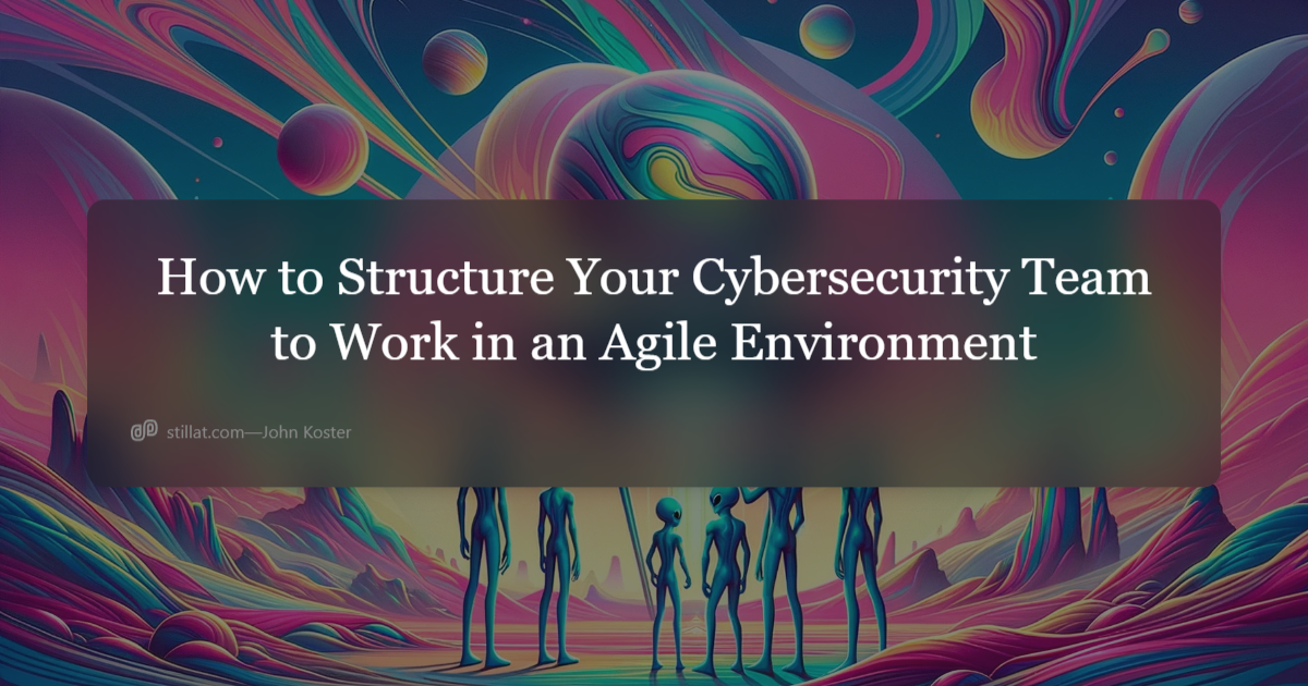 How to Structure Your Cybersecurity Team to Work in an Agile ...
