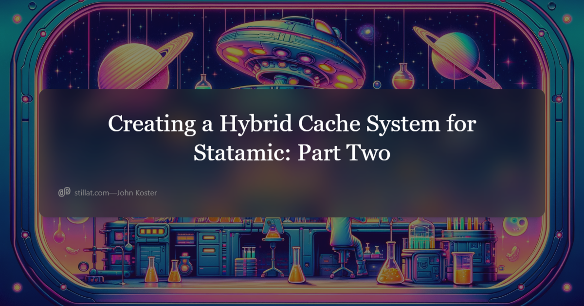 Creating a Hybrid Cache System for Statamic: Part Two | Stillat
