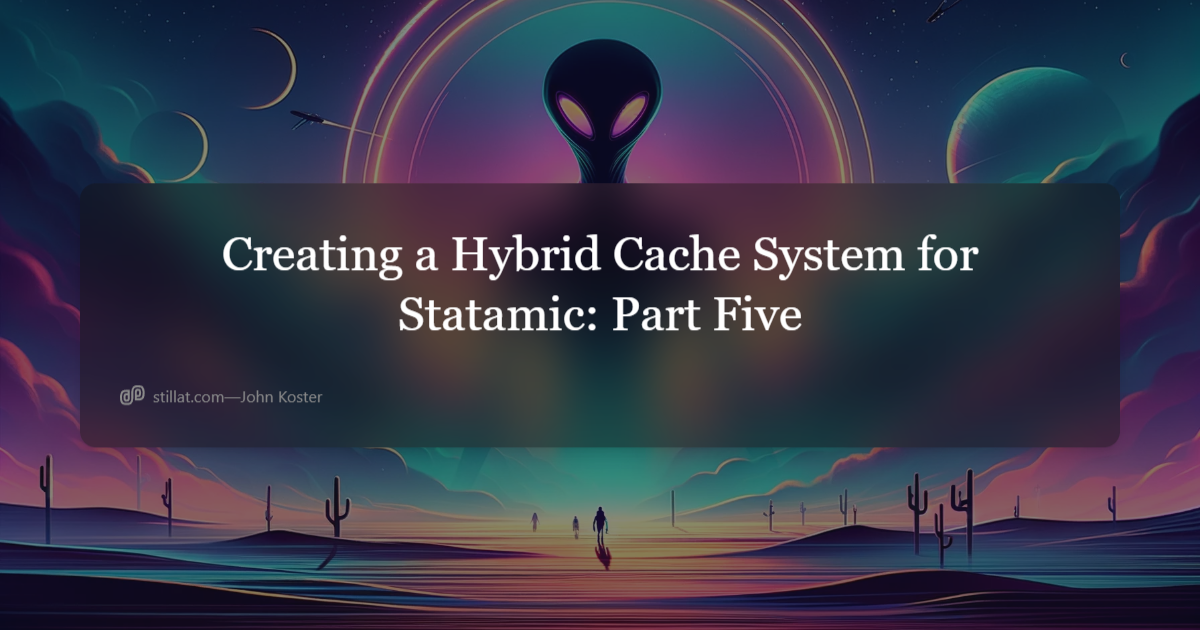 Creating a Hybrid Cache System for Statamic: Part Five | Stillat