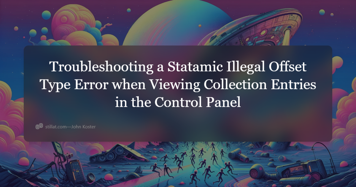 Troubleshooting A Statamic Illegal Offset Type Error When Viewing Collection Entries In The 5759