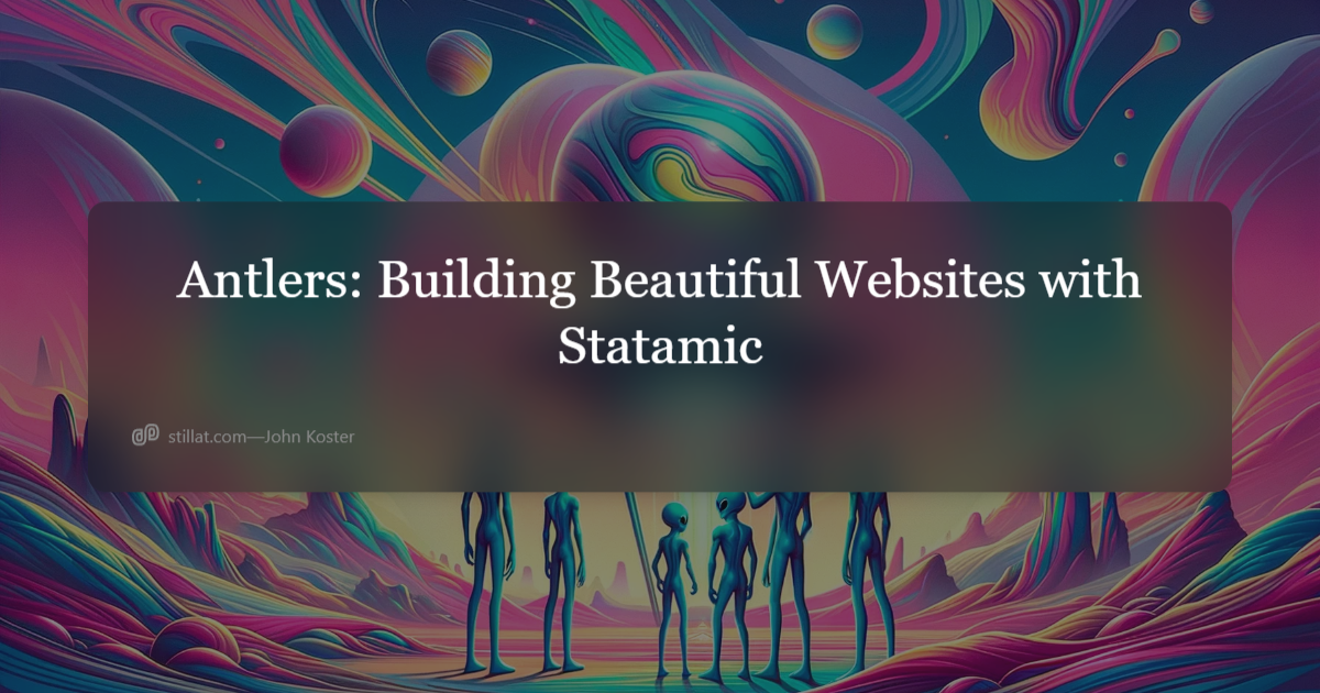 Antlers: Building Beautiful Websites with Statamic | Stillat Antlers: Building Beautiful Websites with Statamic | Stillat