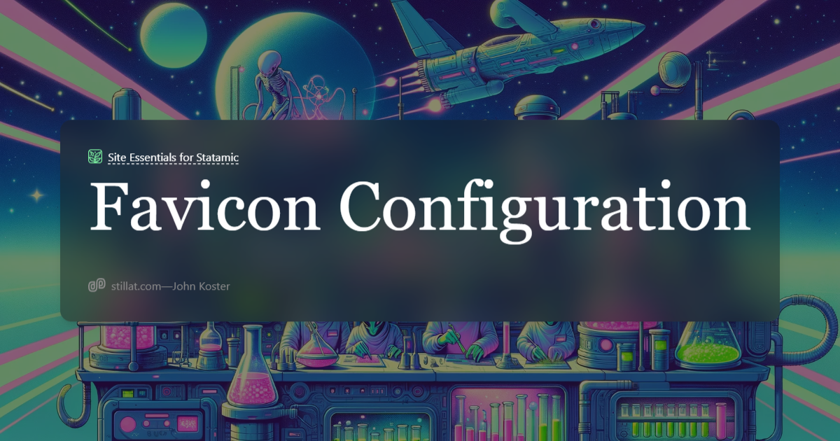 Favicon Configuration | Site Essentials for Statamic | Stillat Favicon Configuration | Site Essentials for Statamic | Stillat