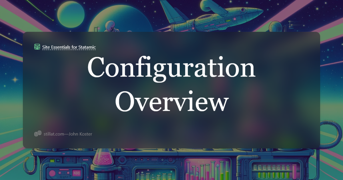 Configuration Overview | Site Essentials for Statamic | Stillat Configuration Overview | Site Essentials for Statamic | Stillat