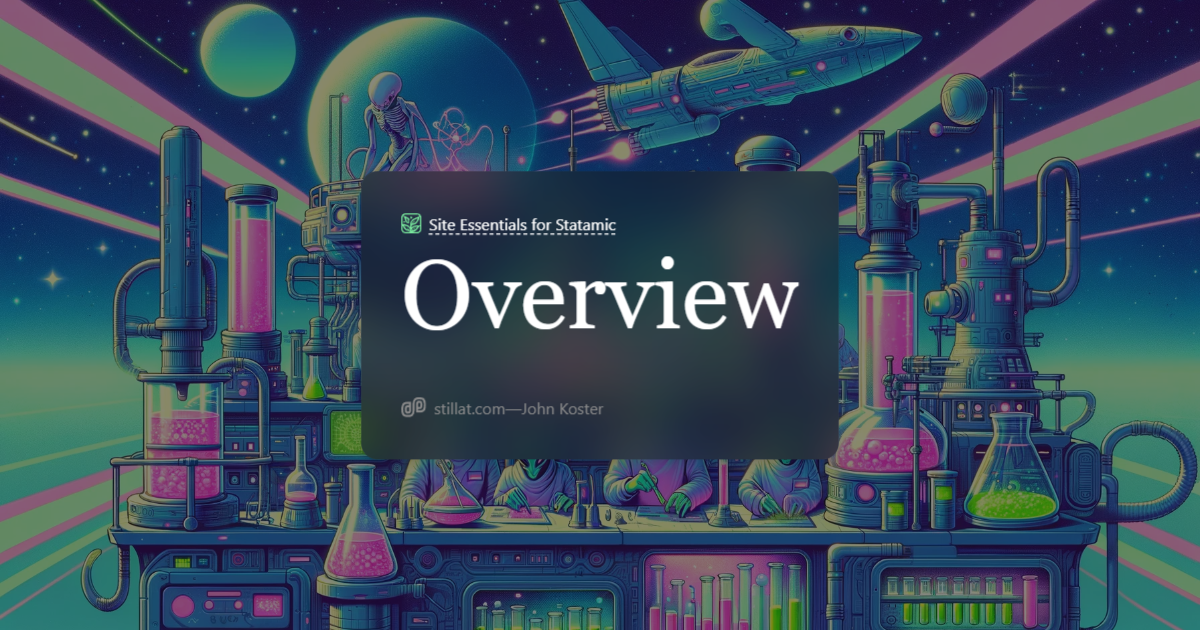 Overview | Site Essentials for Statamic | Stillat Overview | Site Essentials for Statamic | Stillat