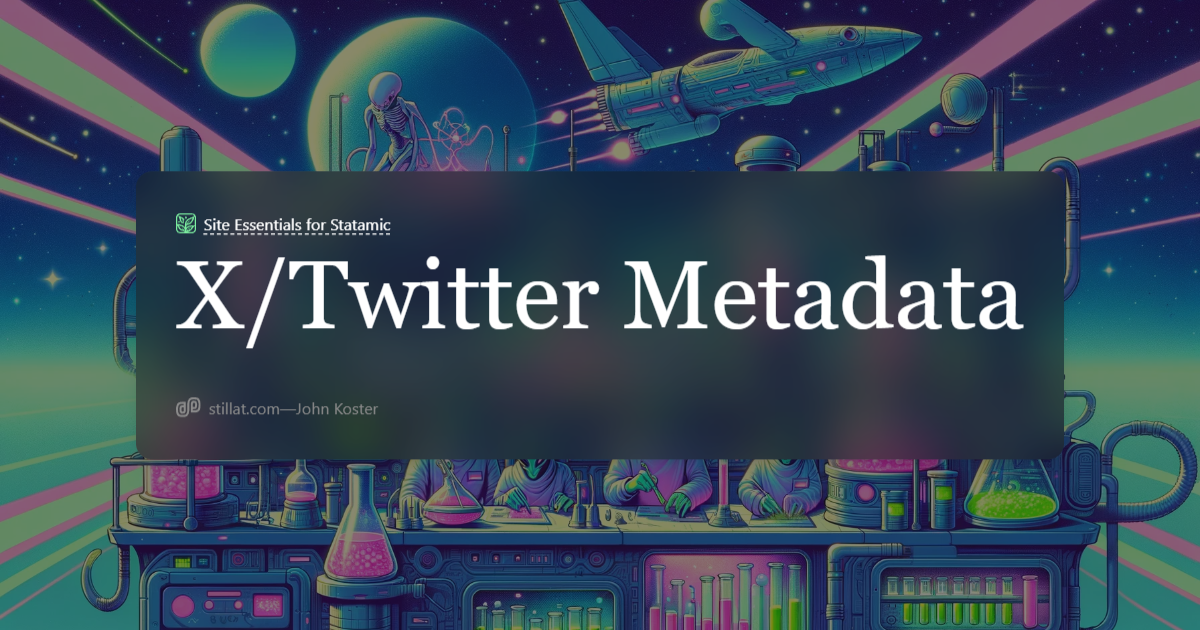 X/Twitter Metadata | Site Essentials for Statamic | Stillat