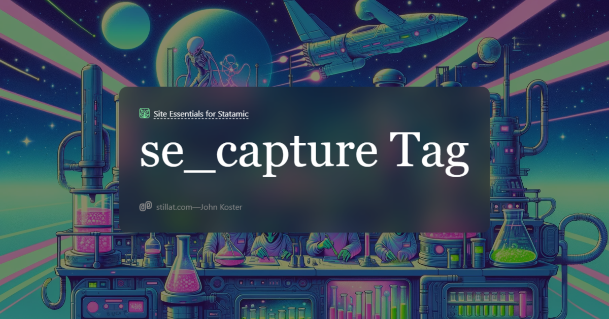 se_capture Tag | Site Essentials for Statamic | Stillat se_capture Tag | Site Essentials for Statamic | Stillat