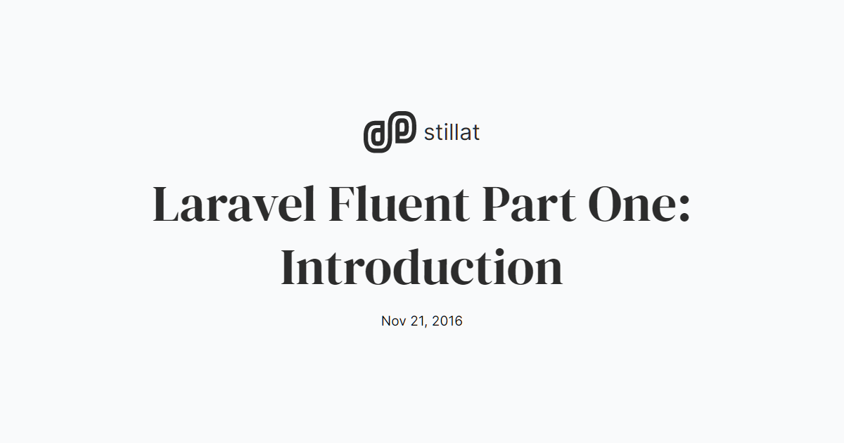 Laravel Fluent Part One Introduction Blog Stillat 
