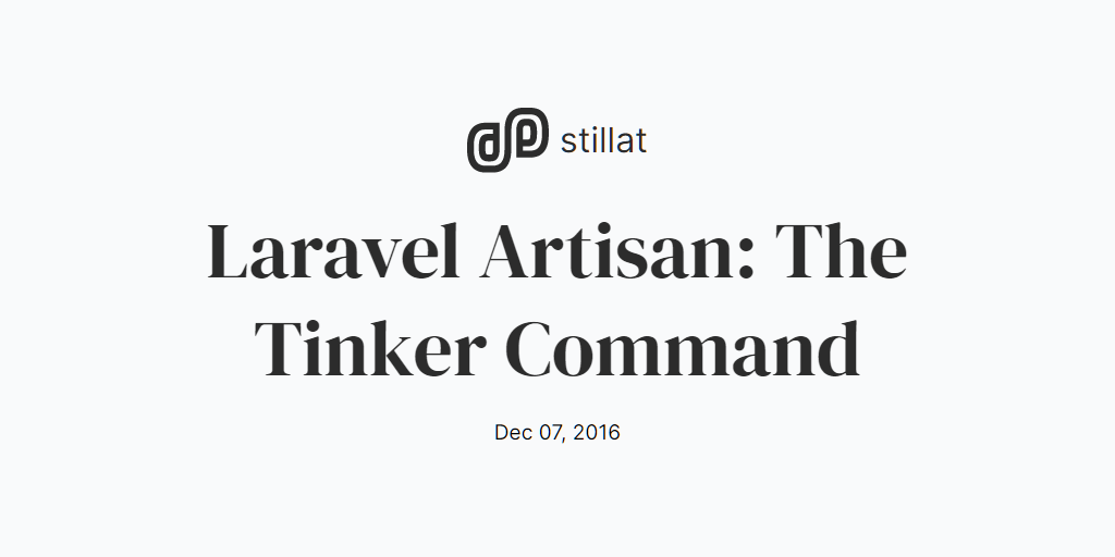 Laravel Artisan: The Tinker Command / Blog / Stillat