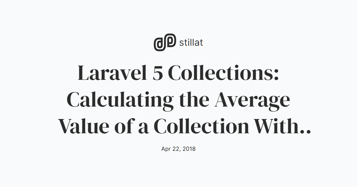 Laravel 5 Collections Calculating The Average Value Of A Collection With Avg Blog Stillat