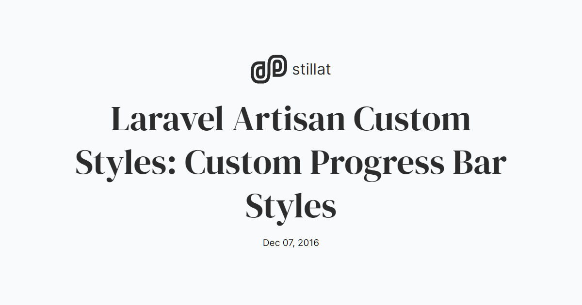 Laravel Artisan Custom Styles: Custom Progress Bar Styles / Blog / Stillat