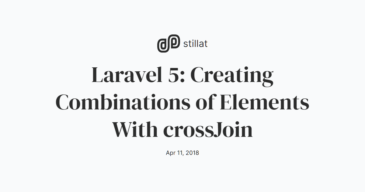Laravel 5 Creating Combinations Of Elements With Crossjoin Blog Stillat