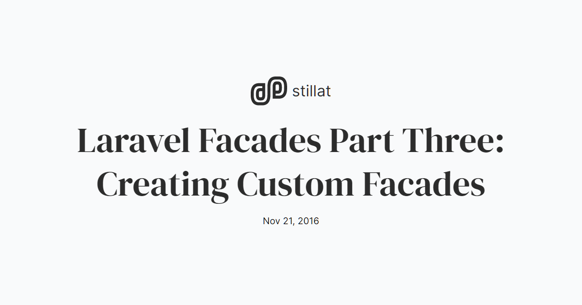 Laravel Facades Part Three: Creating Custom Facades / Blog / Stillat