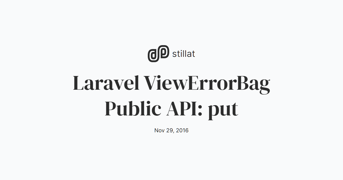 Laravel ViewErrorBag Public API: put / Blog / Stillat