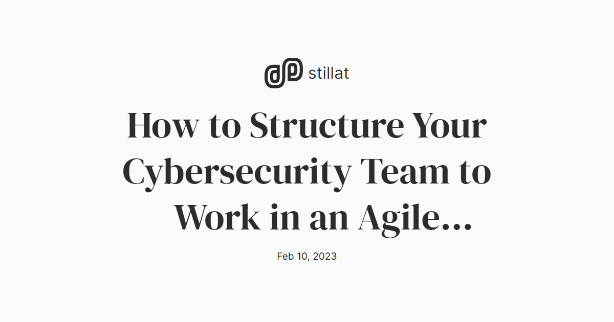 How to Structure Your Cybersecurity Team to Work in an Agile ...